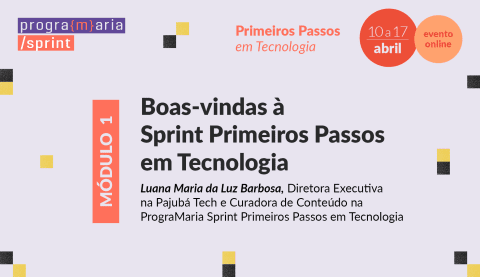Boas-vindas à PrograMaria Sprint Primeiros Passos em Tecnologia - PrograMaria
